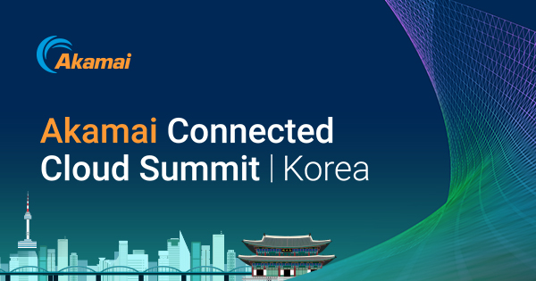 Akamai Connected Cloud Summit | Korea